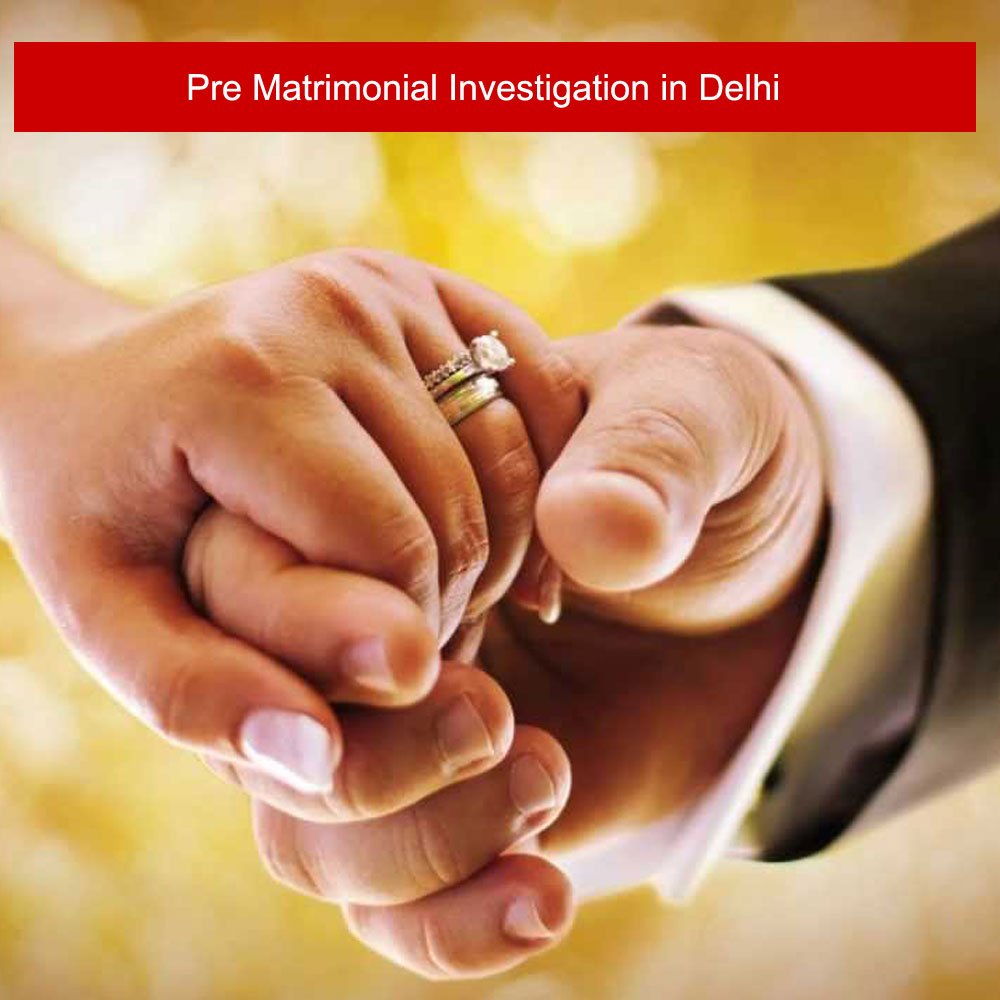 Pre Matrimonial Investigation in Delhi | 100% Confidential work Guranteed